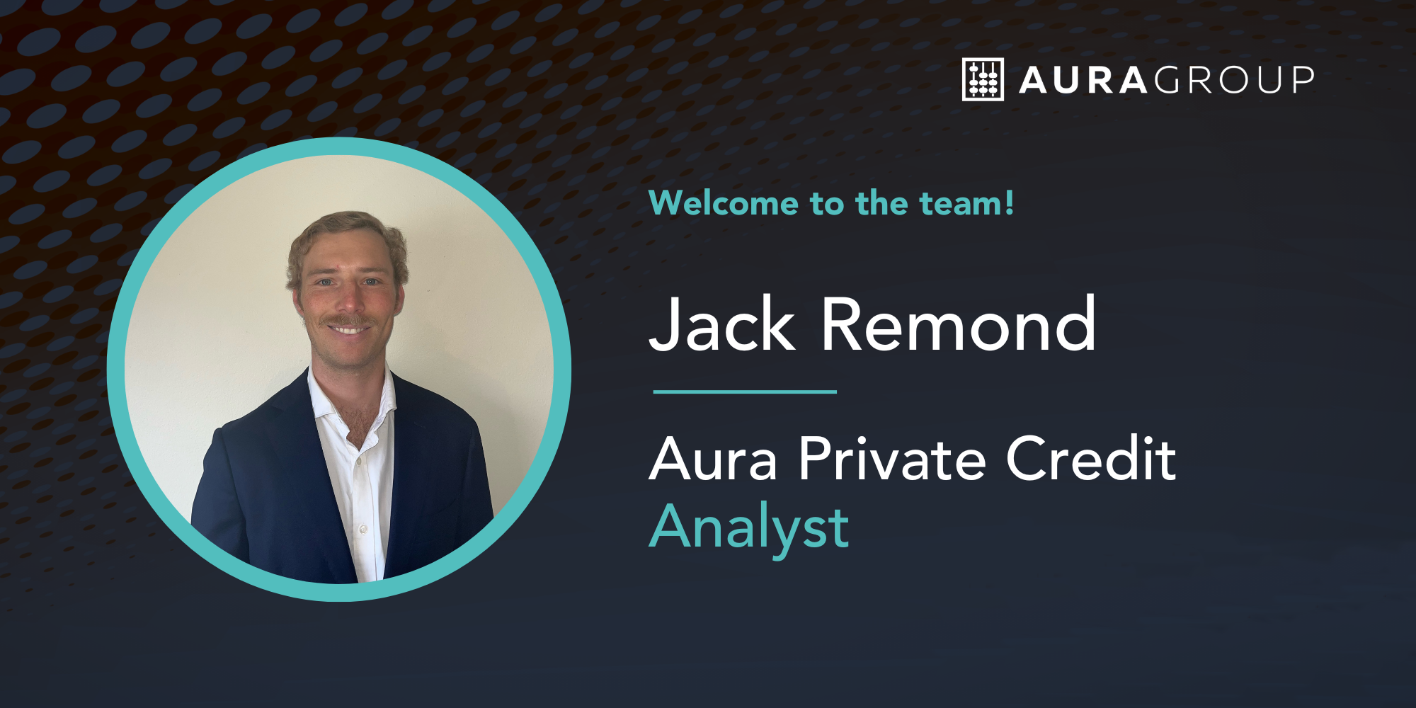 Aura Group welcomes Jack Remond as Analyst for the Private Credit team